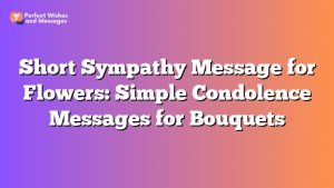 Short Sympathy Message for Flowers: Simple Condolence Messages for ...