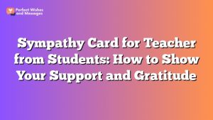 Sympathy Card for Teacher from Students: How to Show Your Support and ...