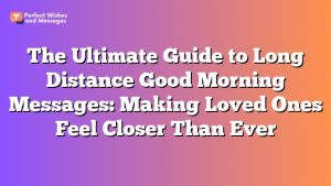 The Ultimate Guide to Long Distance Good Morning Messages: Making Loved ...
